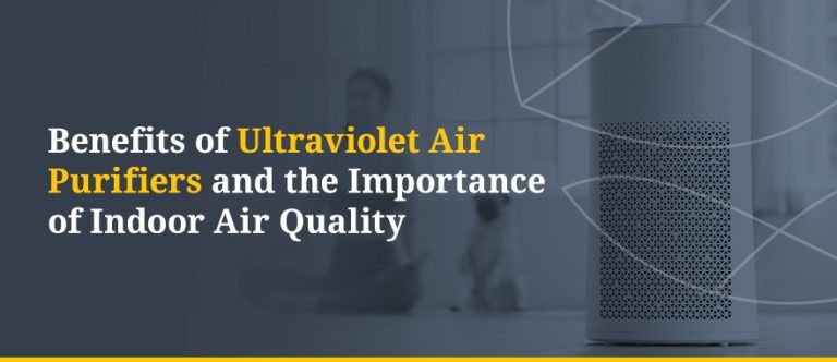 Benefits of UV Air Purifiers & the Importance of Indoor Air Quality