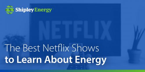 The Best Netflix Shows to Learn About Energy | Shipley Energy